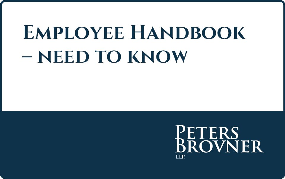 Employee Handbook Need To Know Peters Brovner LLP